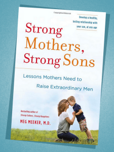 Strong Mothers, Strong Sons: Lessons Mothers Need to Raise ...